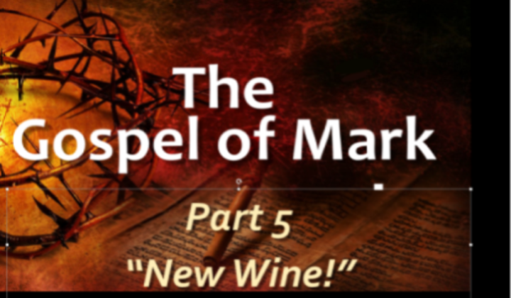 The Gospel of Mark -Part 5 “New Wine!” – Emmanuel E.C. Church, Bethlehem PA